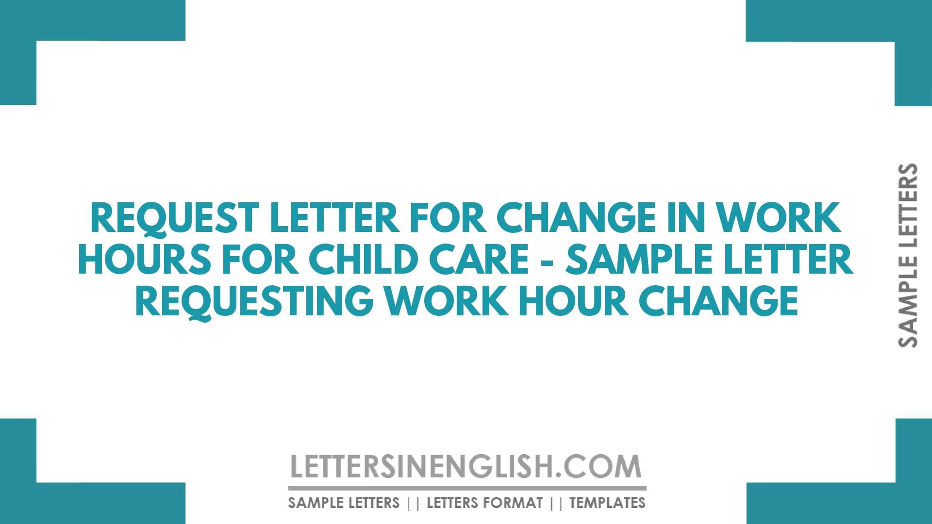 Request Letter For Change In Work Hours For Child Care Sample Letter request-letter-for-change-in-work-hours-for-child-care-sample-letter