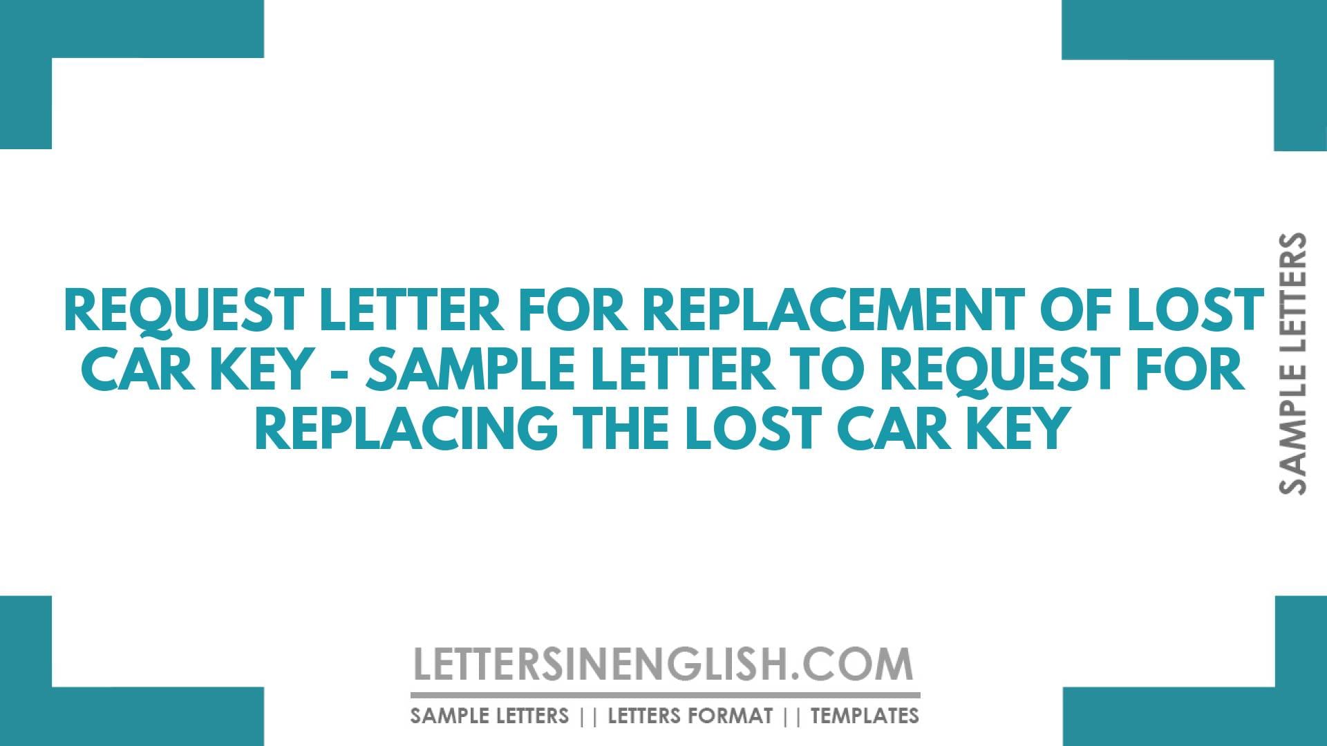 Request Letter For Replacement Of Lost Car Key Sample Letter To