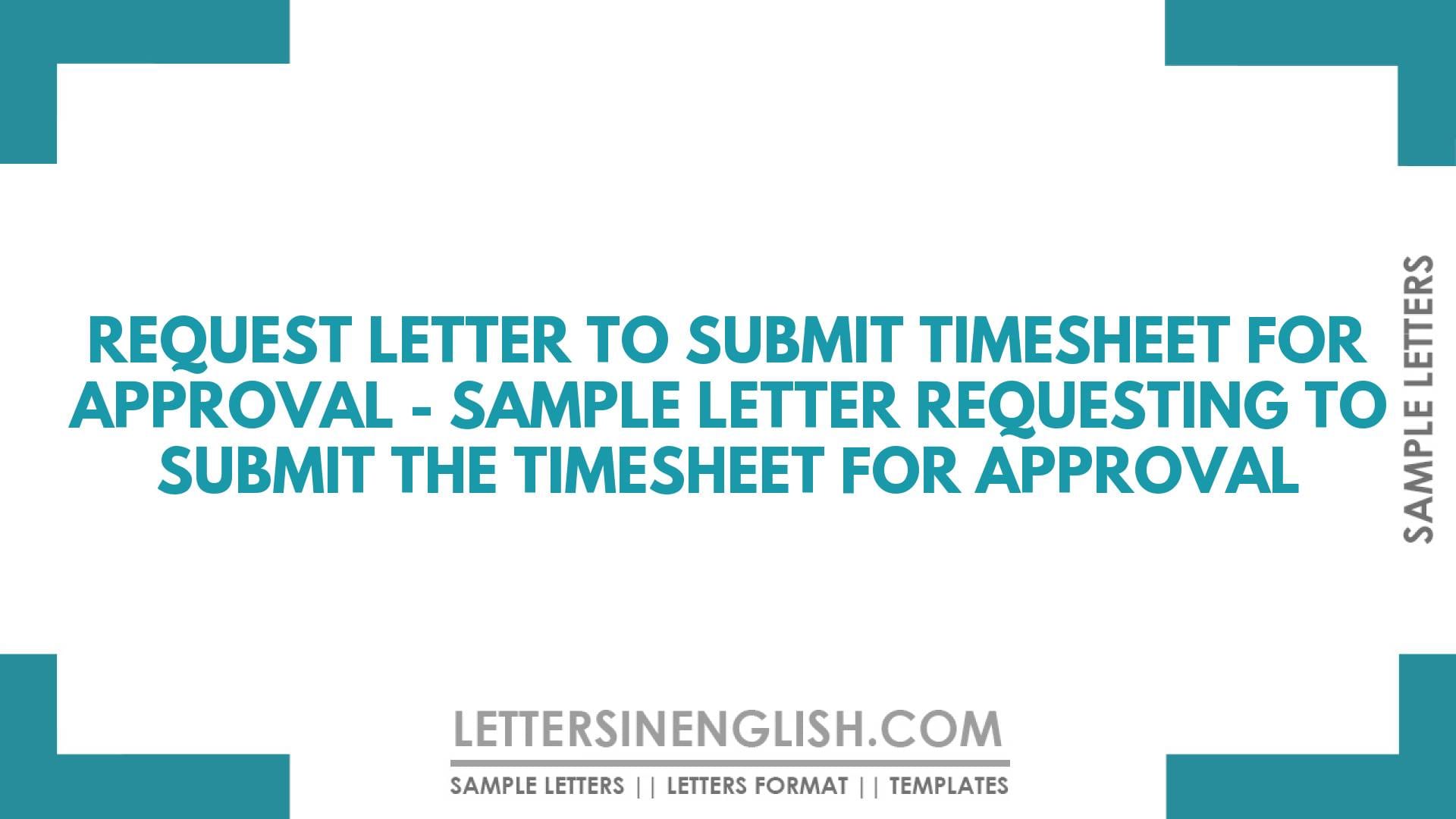 Request Letter to Submit Timesheet for Approval - Sample Letter ... Request Letter to Submit Timesheet for Approval - Sample Letter ...