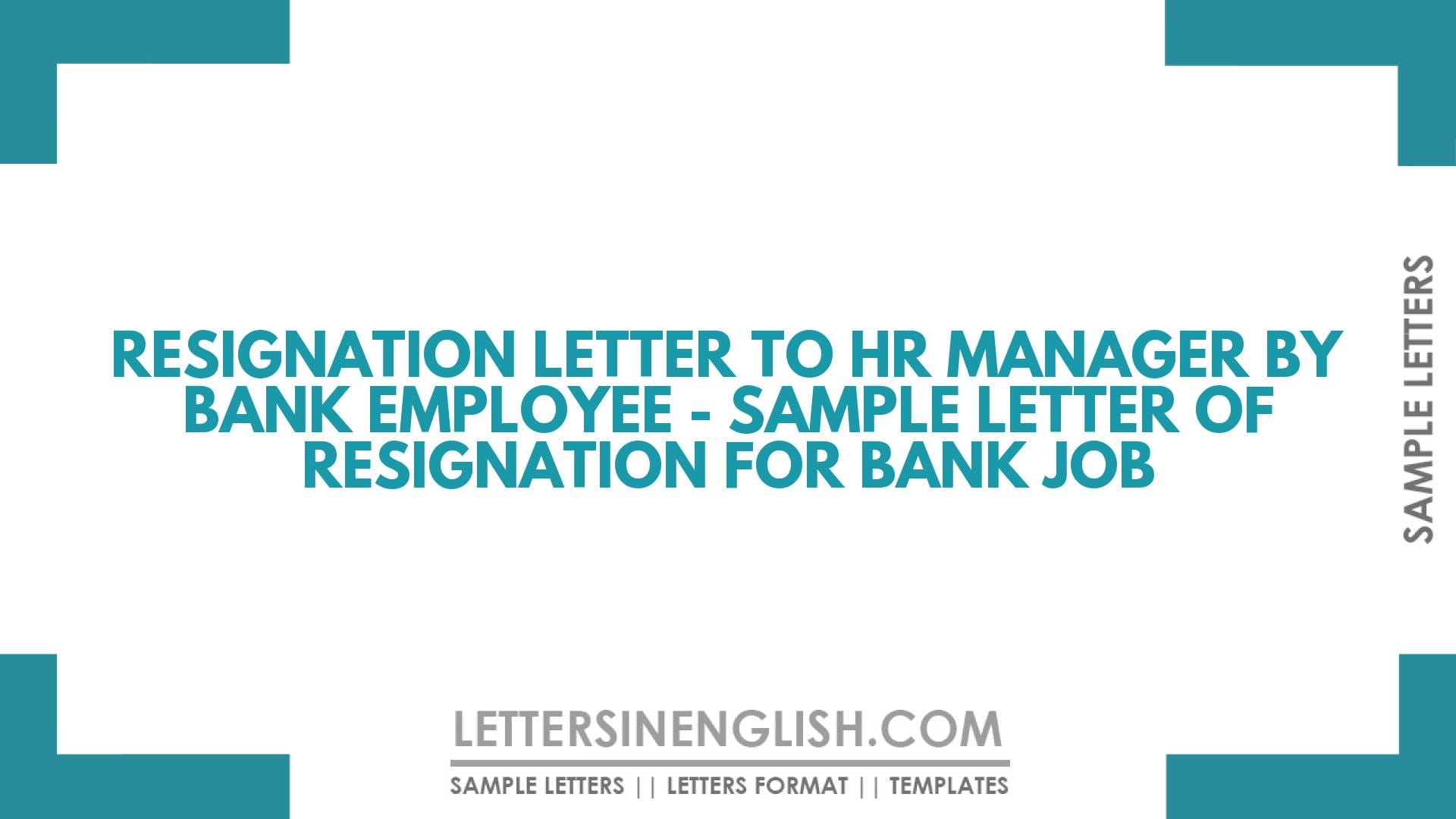 Resignation Letter To HR Manager By Bank Employee Sample Letter Of resignation-letter-to-hr-manager-by-bank-employee-sample-letter-of
